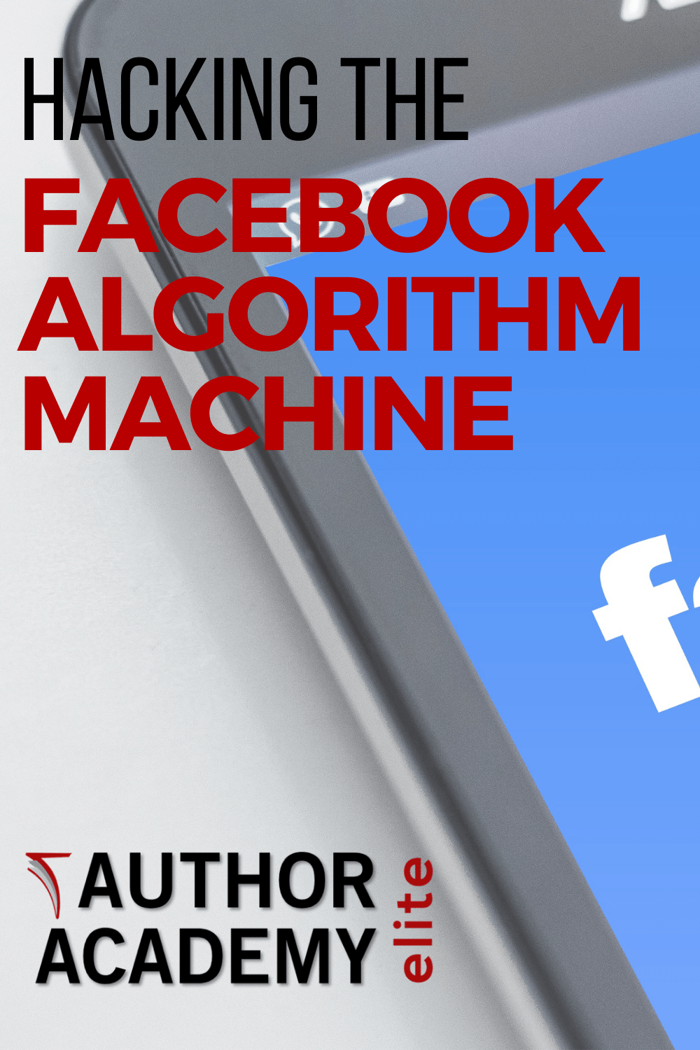 Hacking the Facebook Algorithm Machine - Igniting Souls Publishing Agency