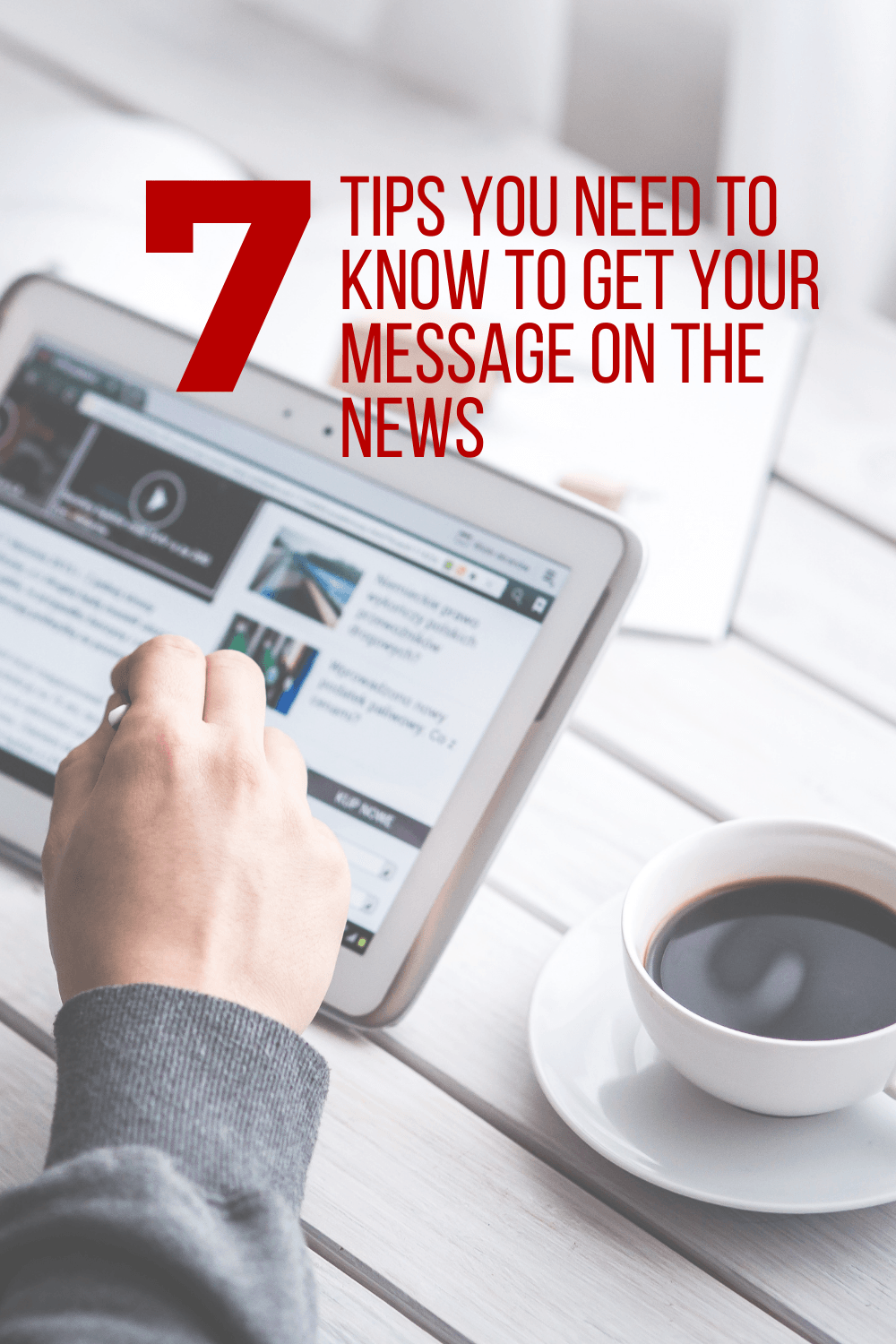 7 Tips You Need to Know to Get Your Message on the News - Igniting ...